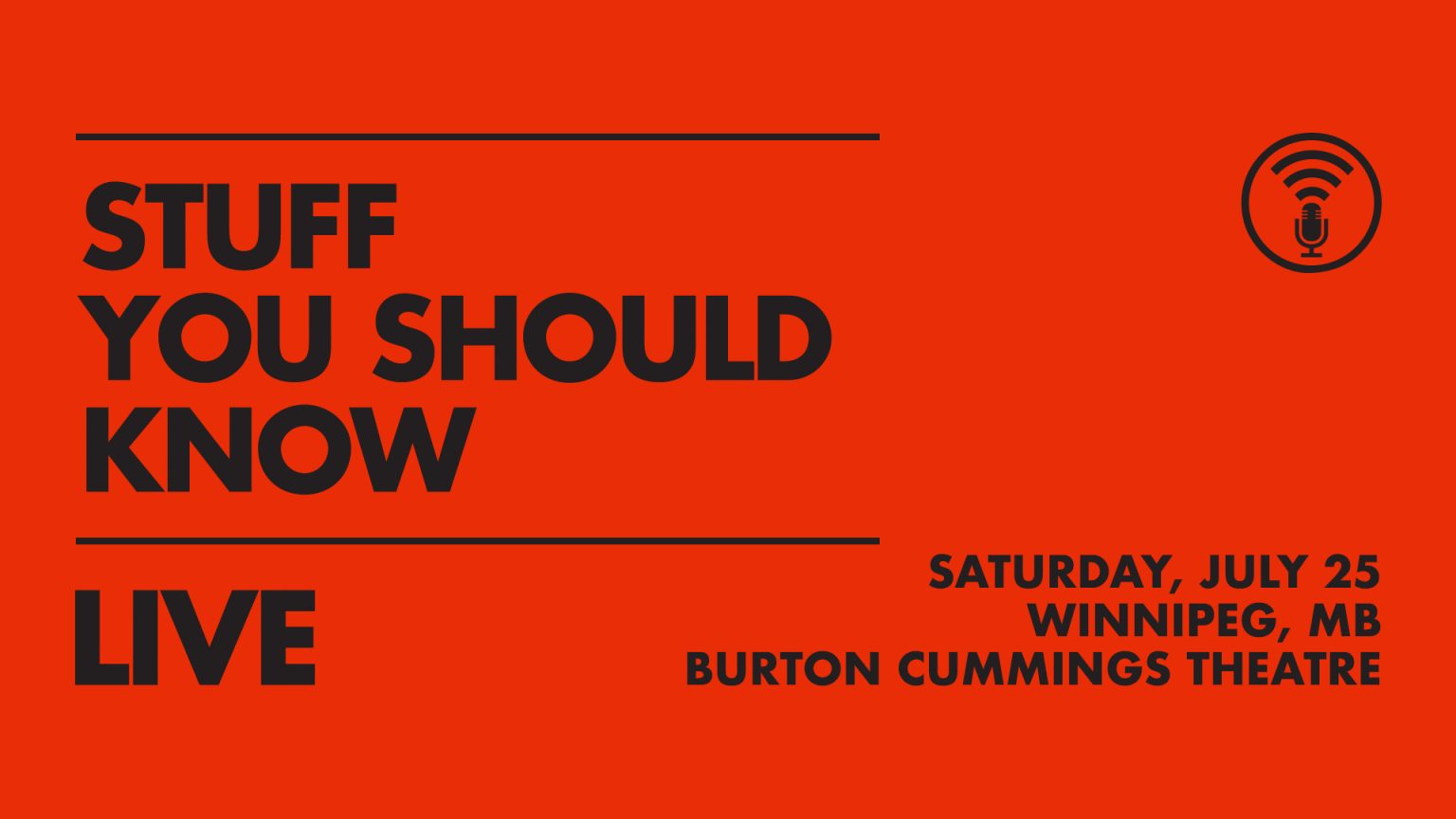 Stuff You Should Know - Burton Cummings Theatre Burton Cummings Theatre